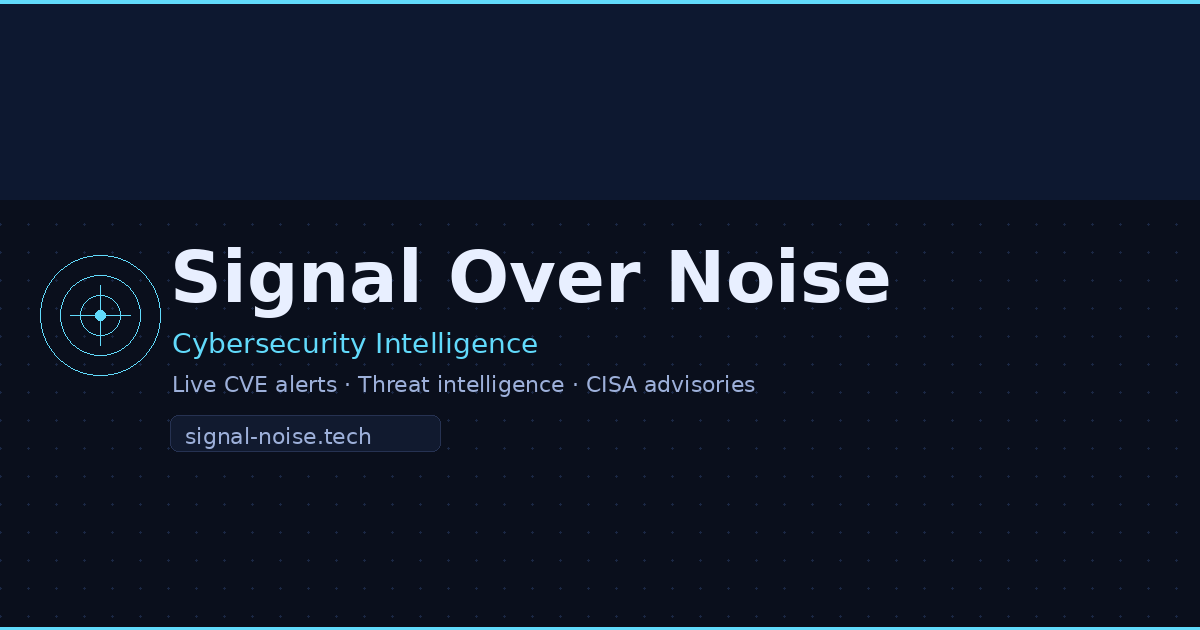 Signal Over Noise — Cybersecurity Intelligence